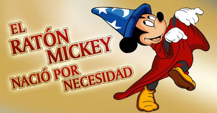 EL RATÓN MICKEY NACIÓ POR NECESIDAD EN EL MUNDO DISNEY